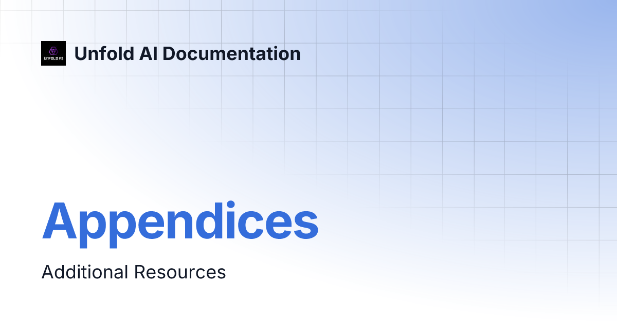 Appendices | Unfold AI Documentation